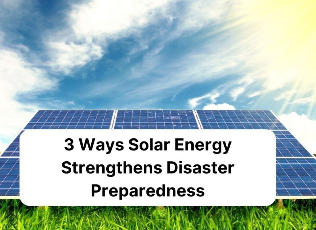 3 Ways Solar Energy Strengthens Disaster Preparedness