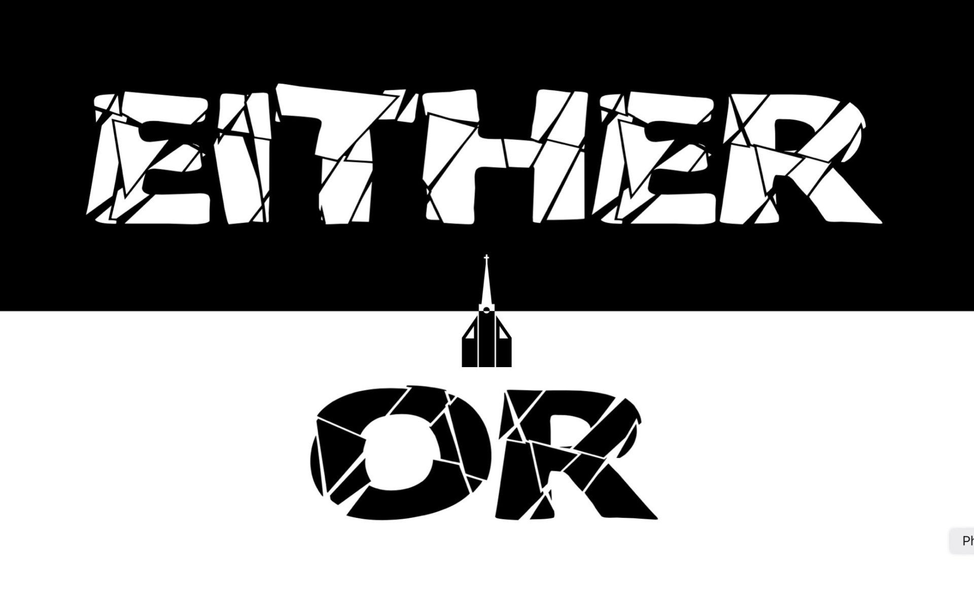 The Either/Or Dilemma (in Church World), Part 1