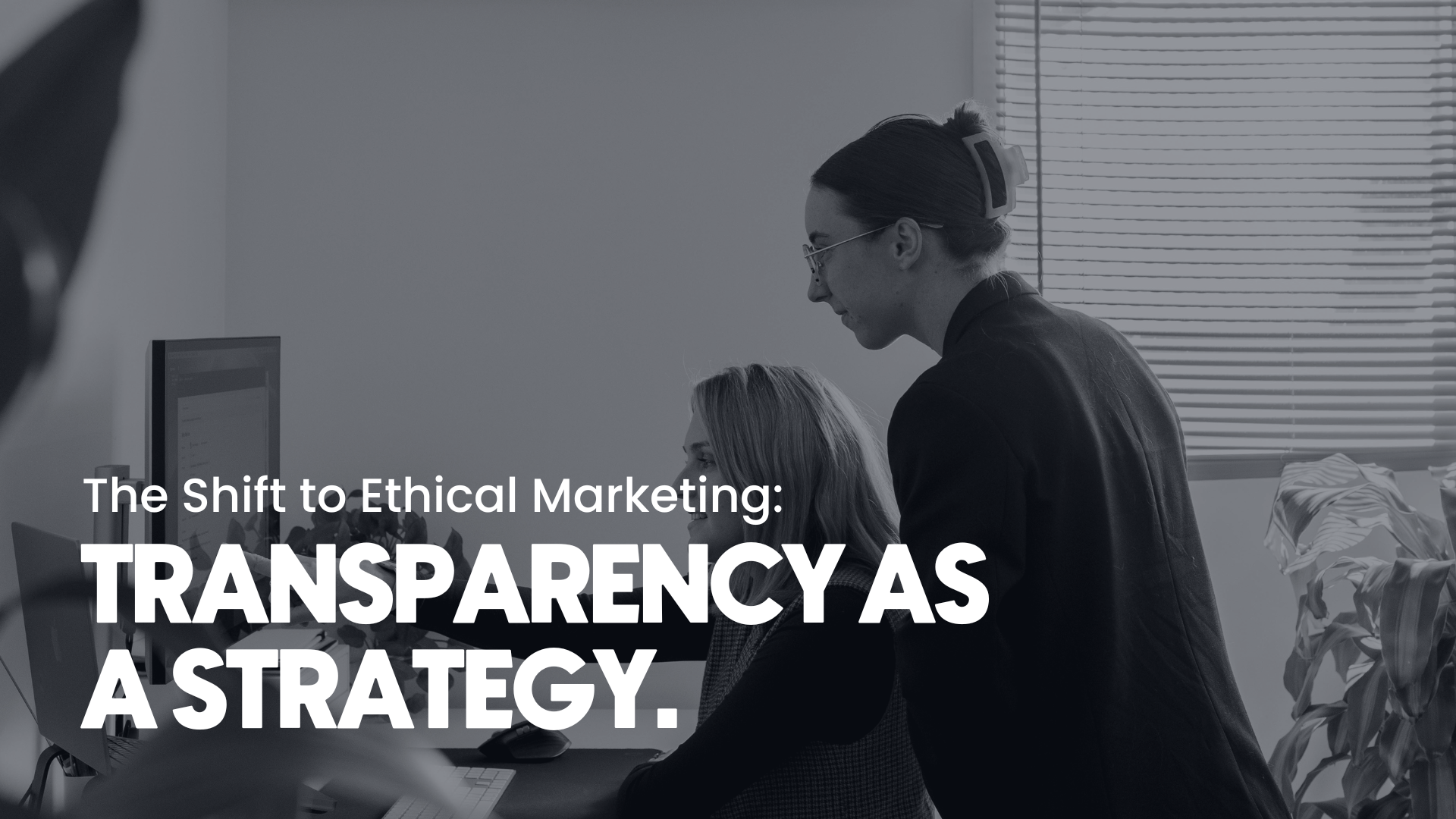 The Shift to Ethical Marketing: Transparency as a Strategy