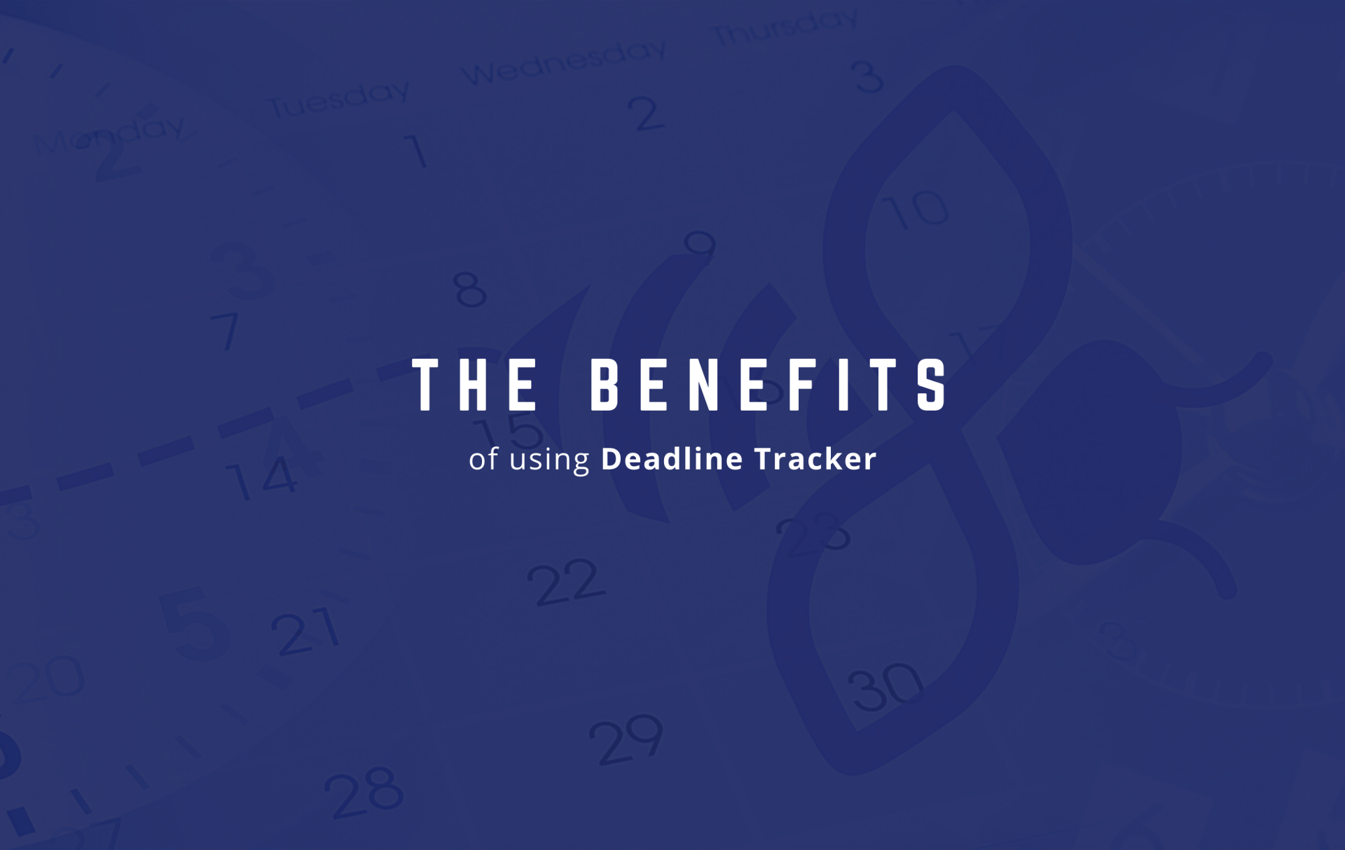 The Benefits of Using Deadline Tracker