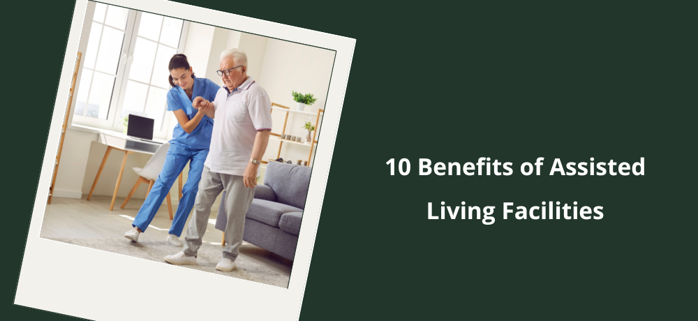 10 Benefits of Assisted Living Facilities