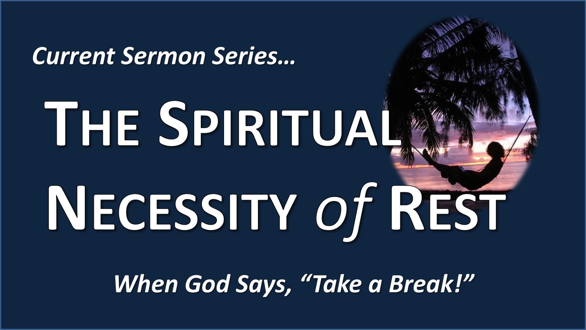 GRACE COMMUNITY CHURCH: Spiritual Necessity of Rest