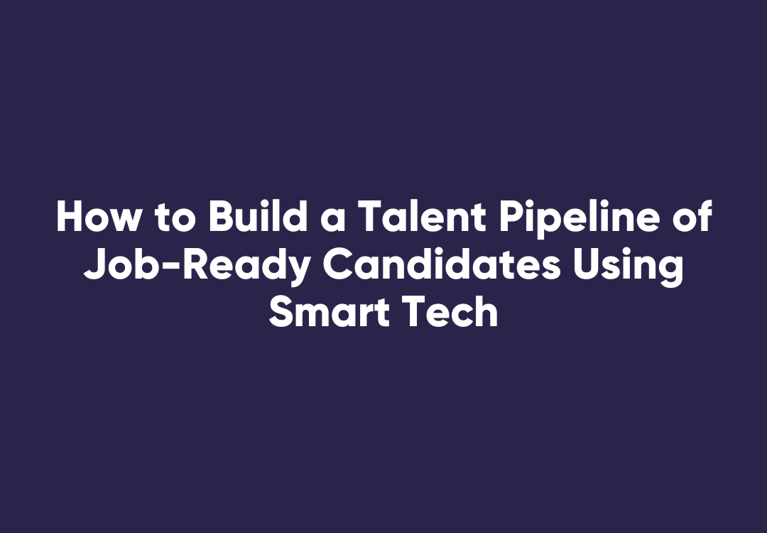 Build a Job-Ready Talent Pipeline with Smart Hiring Tech