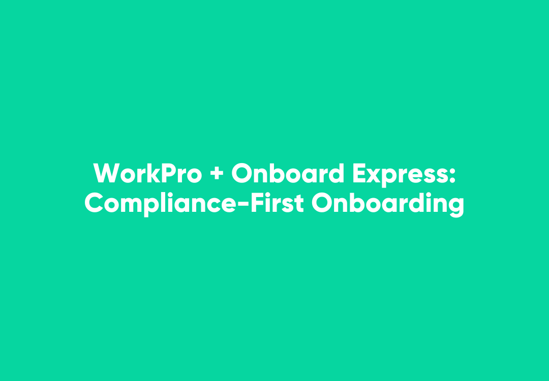 WorkPro + Onboard Express: Compliance-First Onboarding