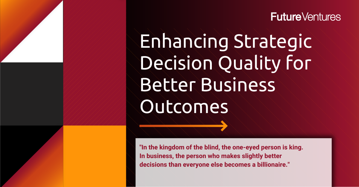 Enhancing Strategic Decision Quality for Better Business Outcomes