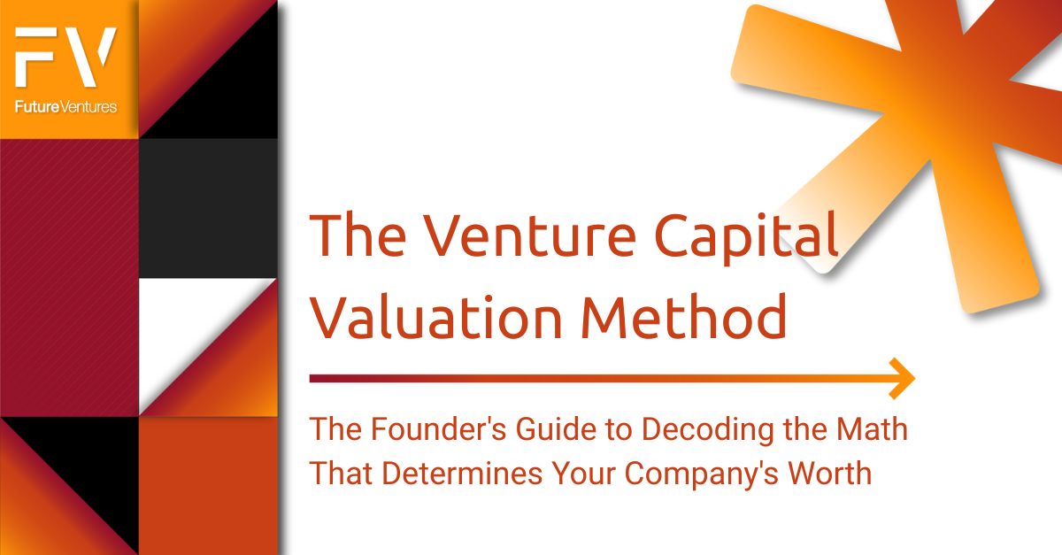The Venture Capital Valuation Method: The Founder's Guide