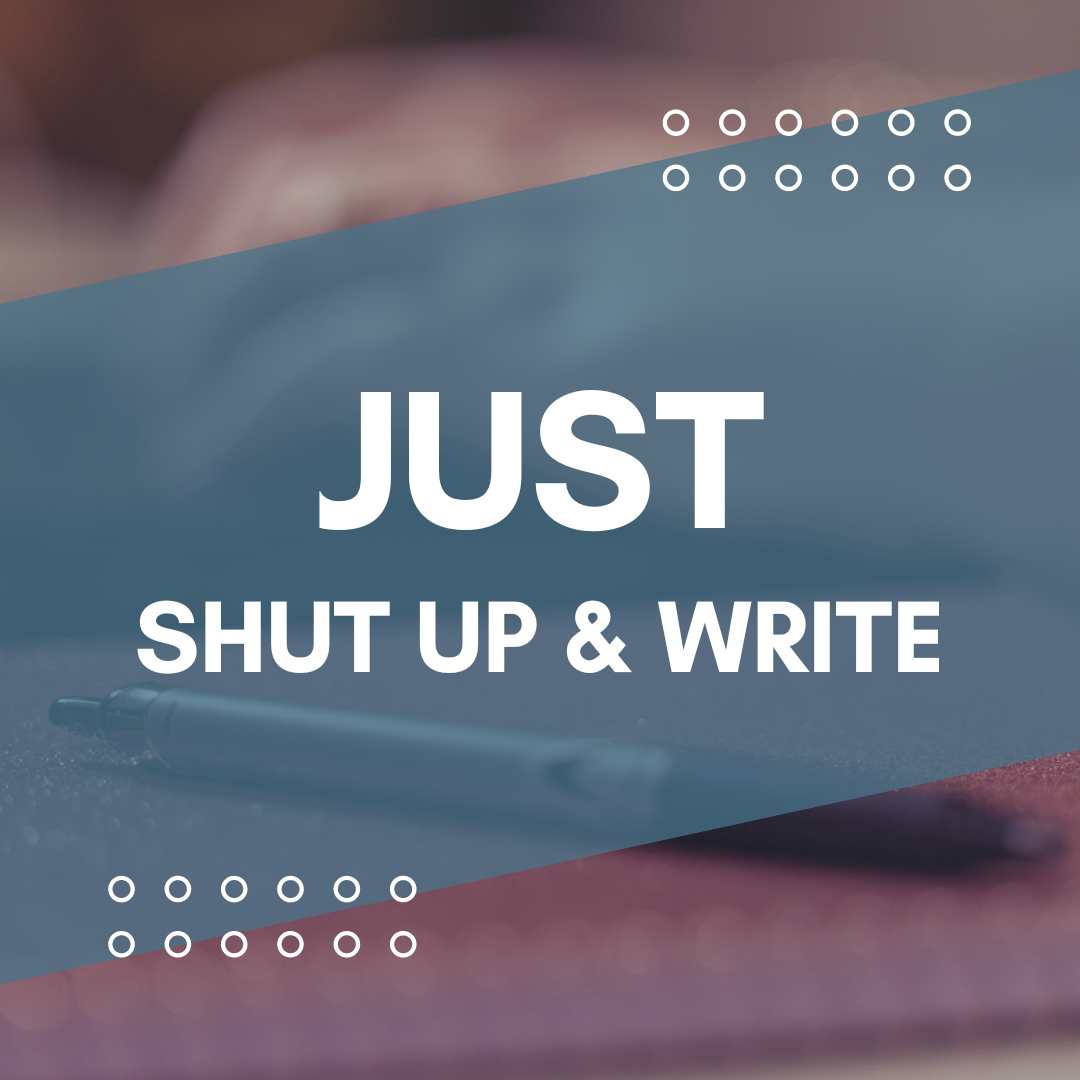 Just Shut Up & Write