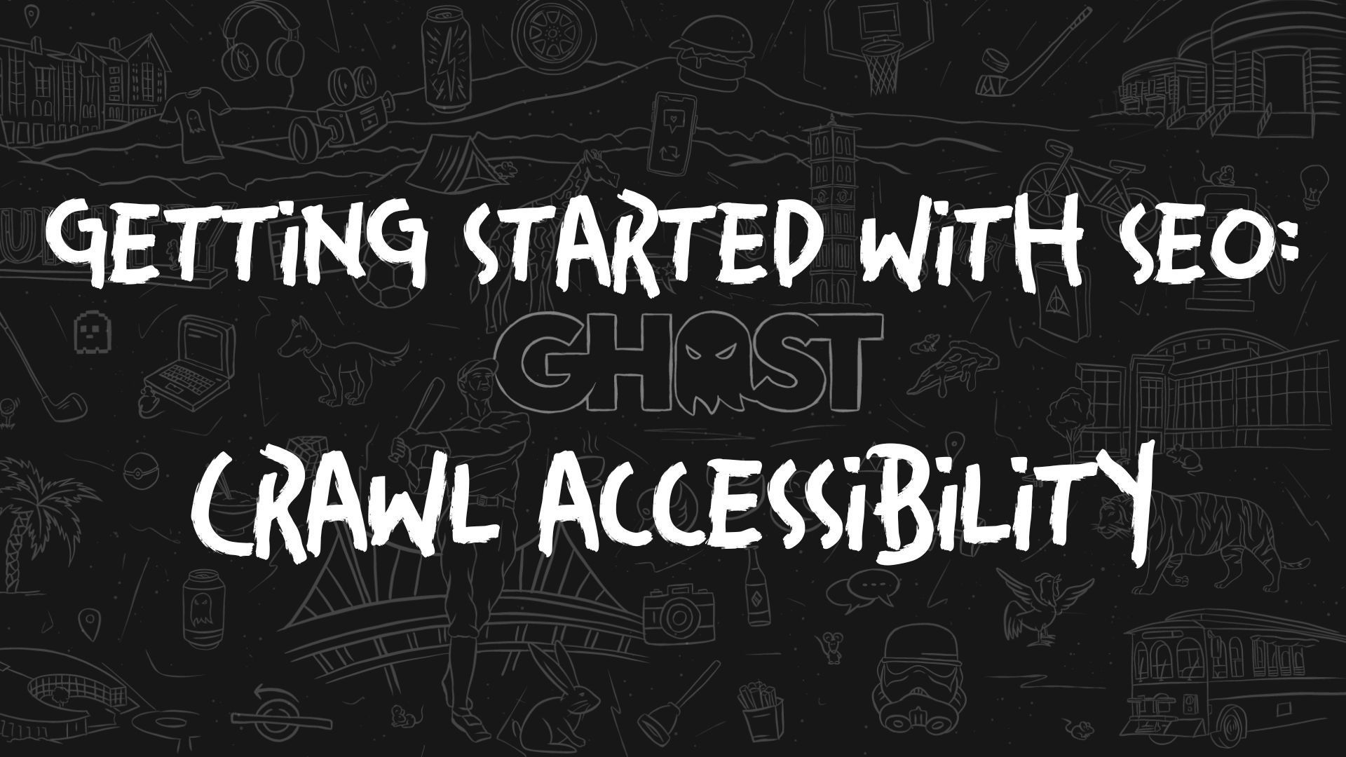 Getting Started With SEO Series: Crawl Accessibility