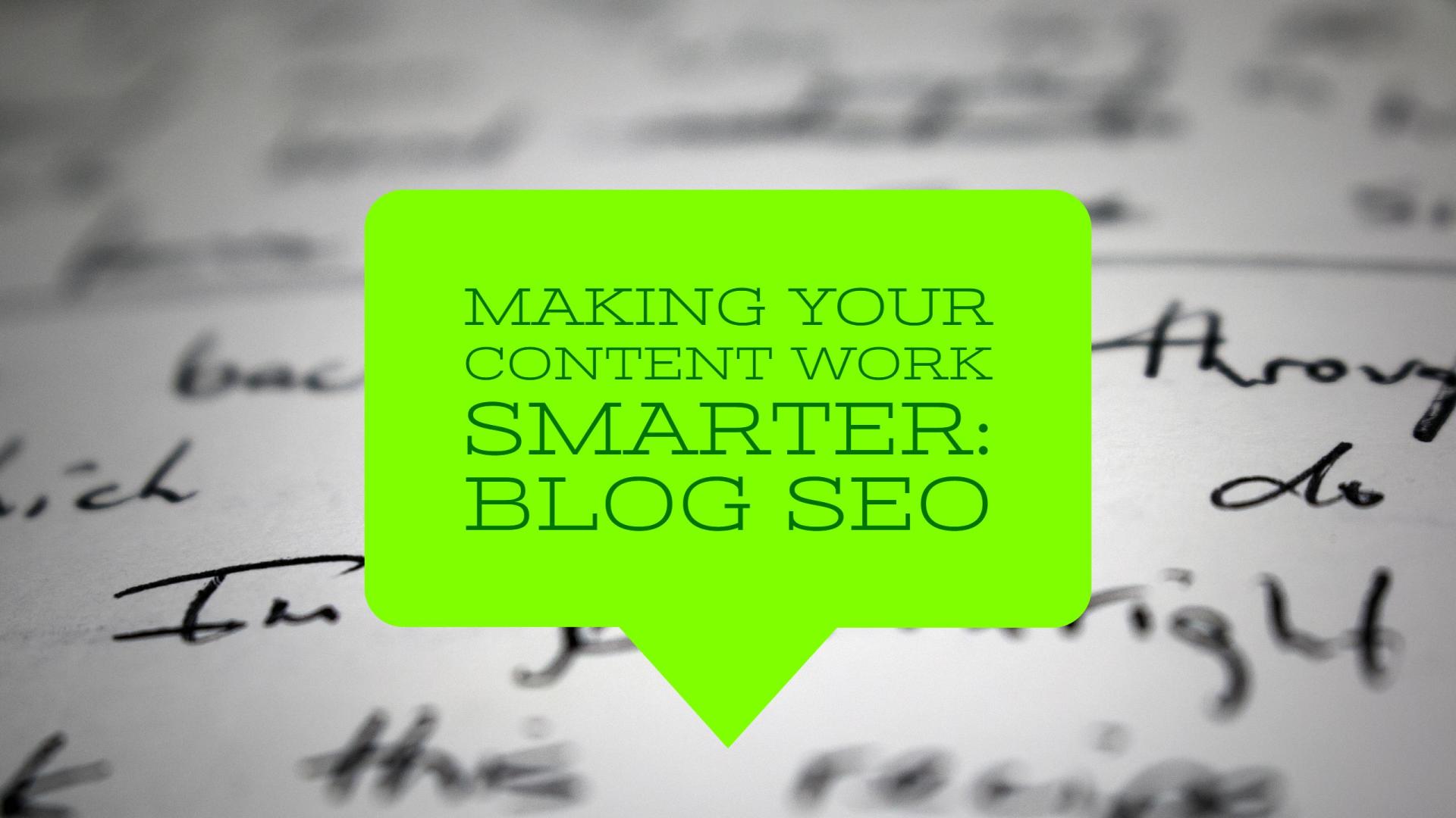 Making Your Content Work Smarter: Blog SEO