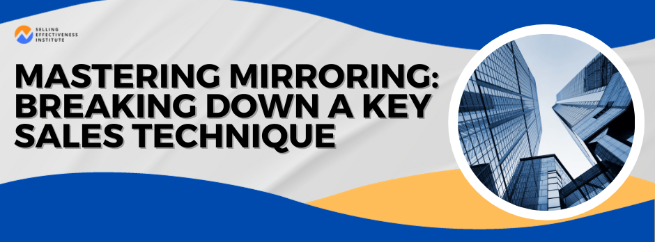 Mastering Mirroring: Breaking Down a Key Sales Technique Mastering Mirroring: Breaking Down a Key Sales Technique