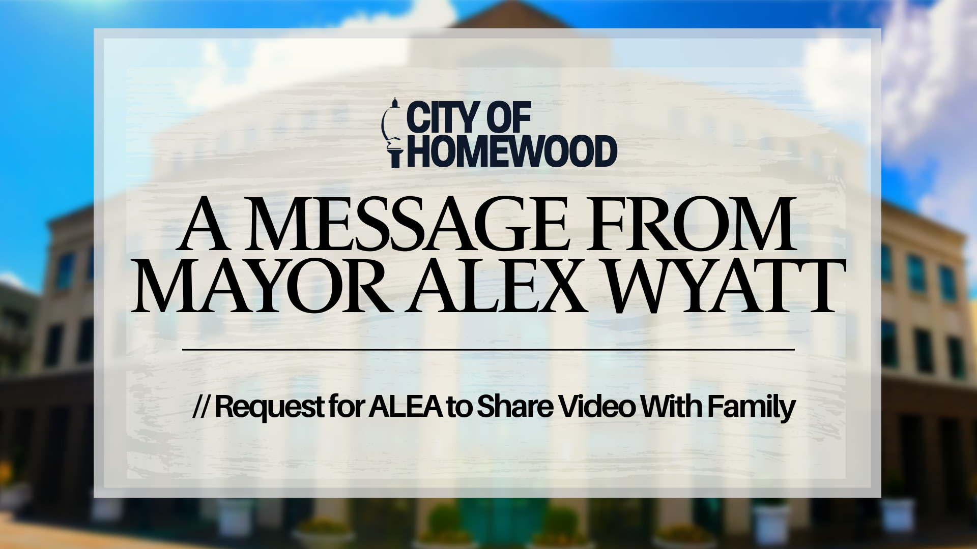 Mayor Wyatt Asks ALEA to Share Video with Family