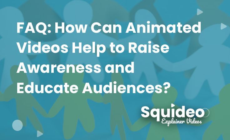 FAQ: How Can Animated Videos Raise Awareness and Educate?