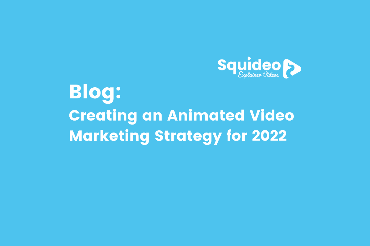 Creating an Animated Video Marketing Strategy for 2022 | Squideo