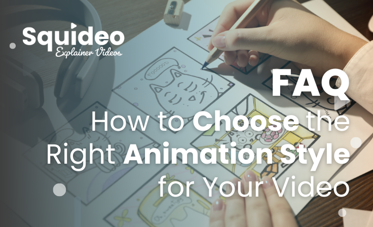 FAQ: How to Choose the Right Animation Style for Your Video