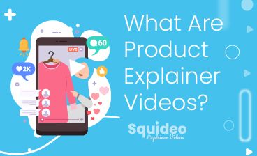 What Are Product Explainer Videos? Explain Your Product