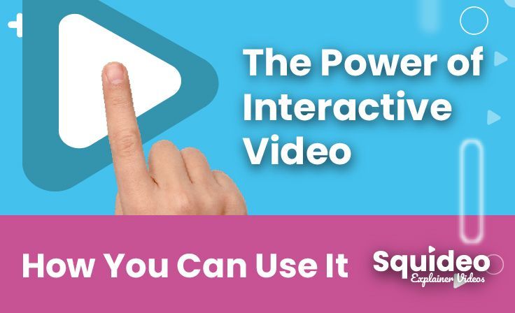 The Power of an Interactive Video and How You Can Use It