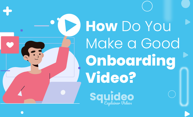 How Do You Make a Good Onboarding Video? Videos by Squideo