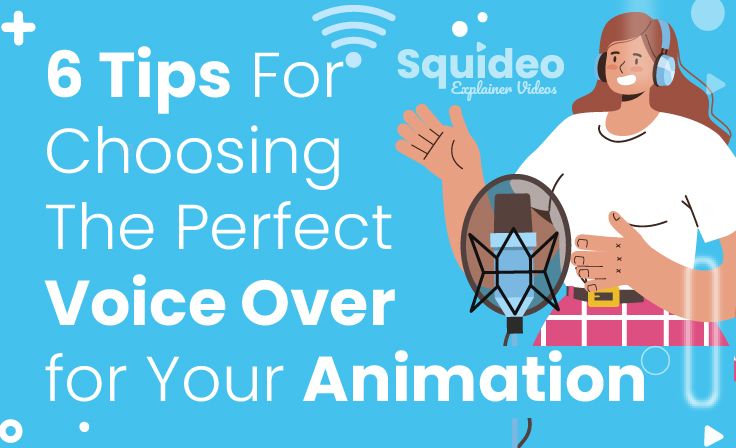 6 Tips For Choosing The Perfect Voice Over for Your Animation