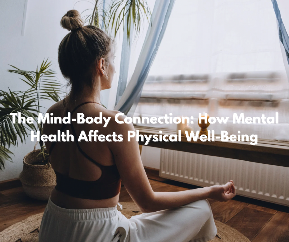 The Mind-Body Connection: How Mental Health Affects Physical Well-Being