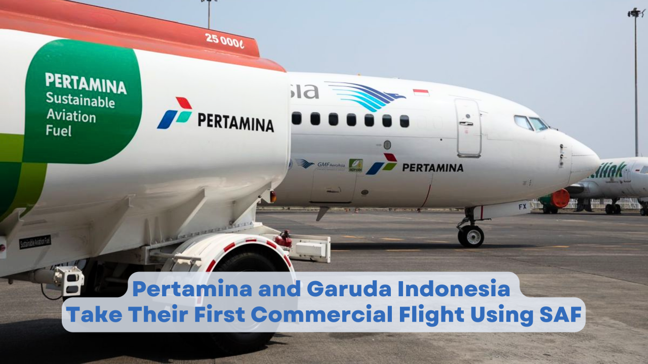 Pertamina and Garuda Indonesia Take Their First Commercial Flight Using SAF