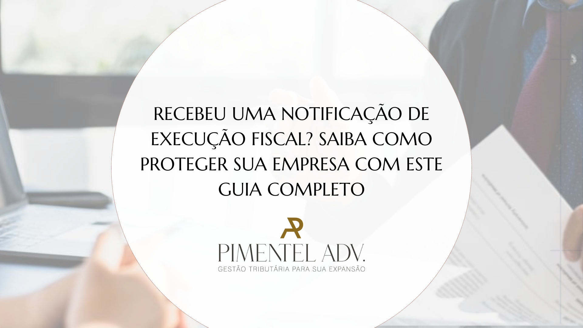 RECEBEU UMA NOTIFICAÇÃO DE EXECUÇÃO FISCAL? SAIBA COMO PROTEGER SUA ...