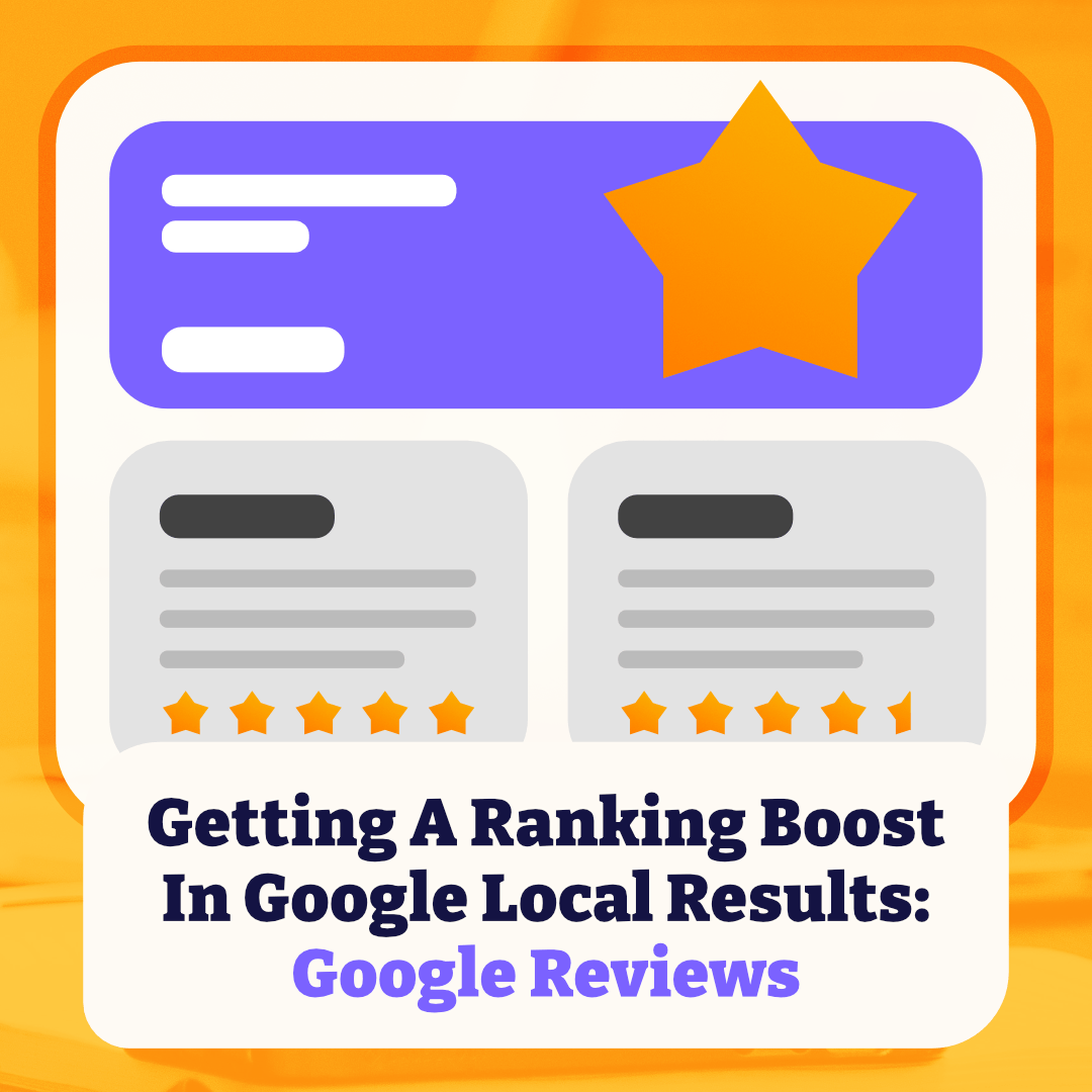 Getting A Ranking Boost In Google Local Results: Google Reviews