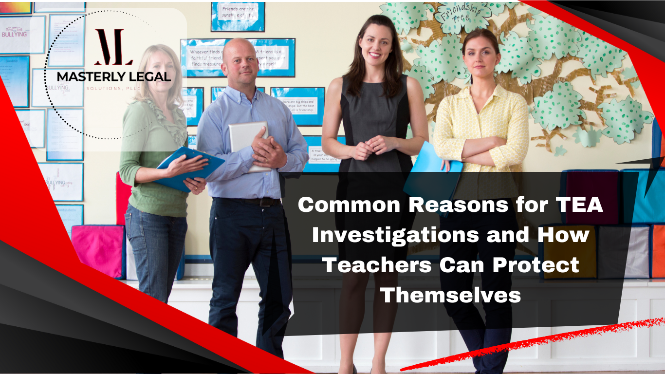 TEA Investigations: Common Causes and Teacher Protections