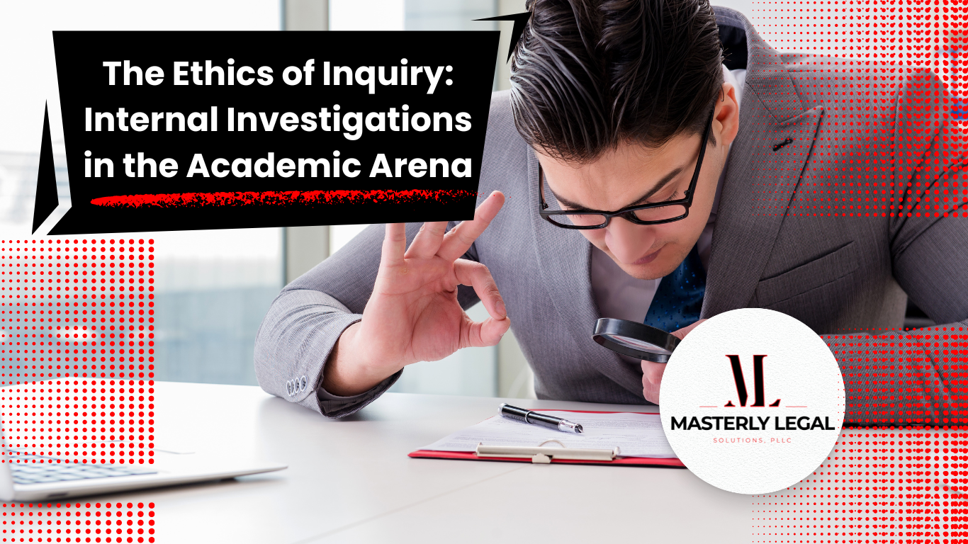 The Ethics of Inquiry:Navigating Internal Academic Investigations