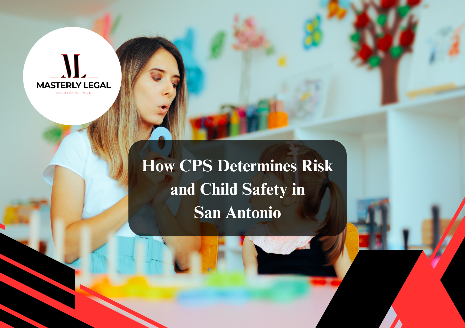 How CPS Determines Risk and Child Safety in San Antonio