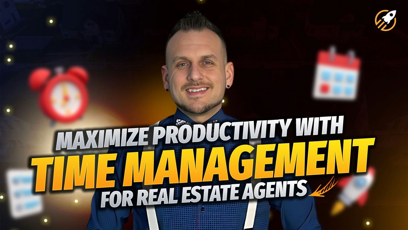 Time Management for Real Estate Agents: Maximizing Productivity