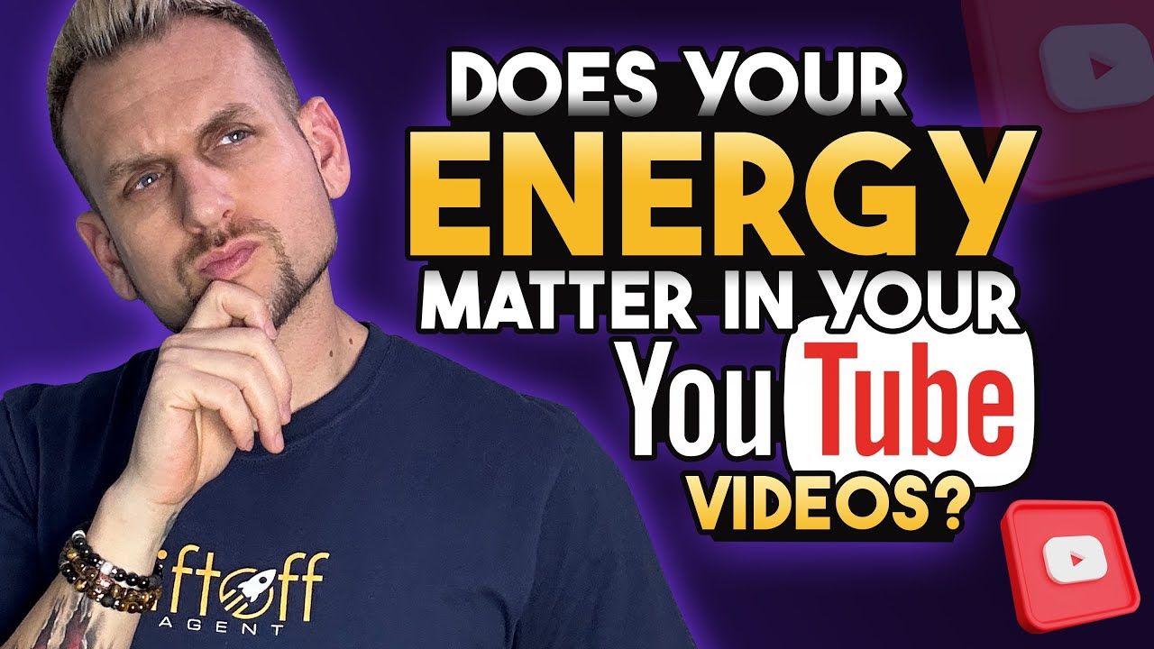 How Energy Can Influence Your YouTube Video Success in Real Estate