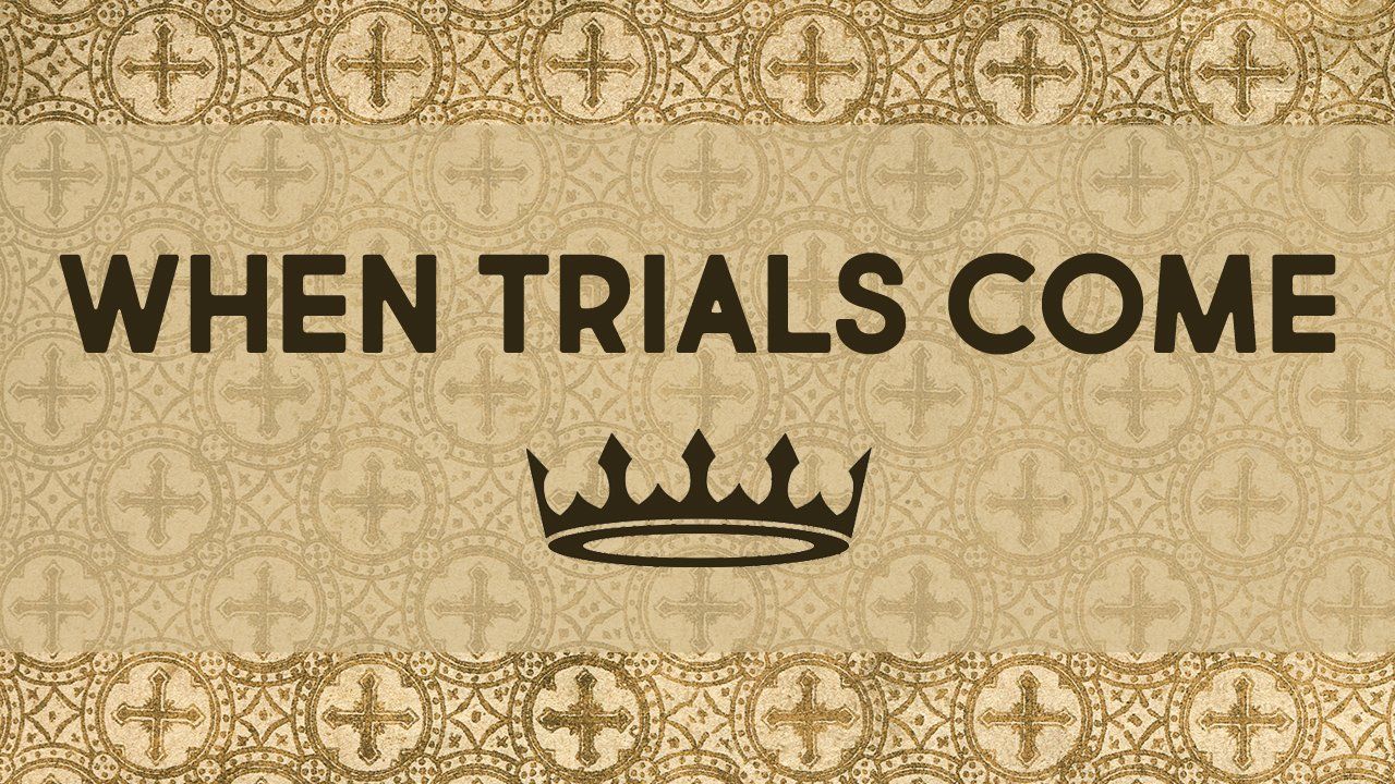 When Trials Come (James 1:2-4)
