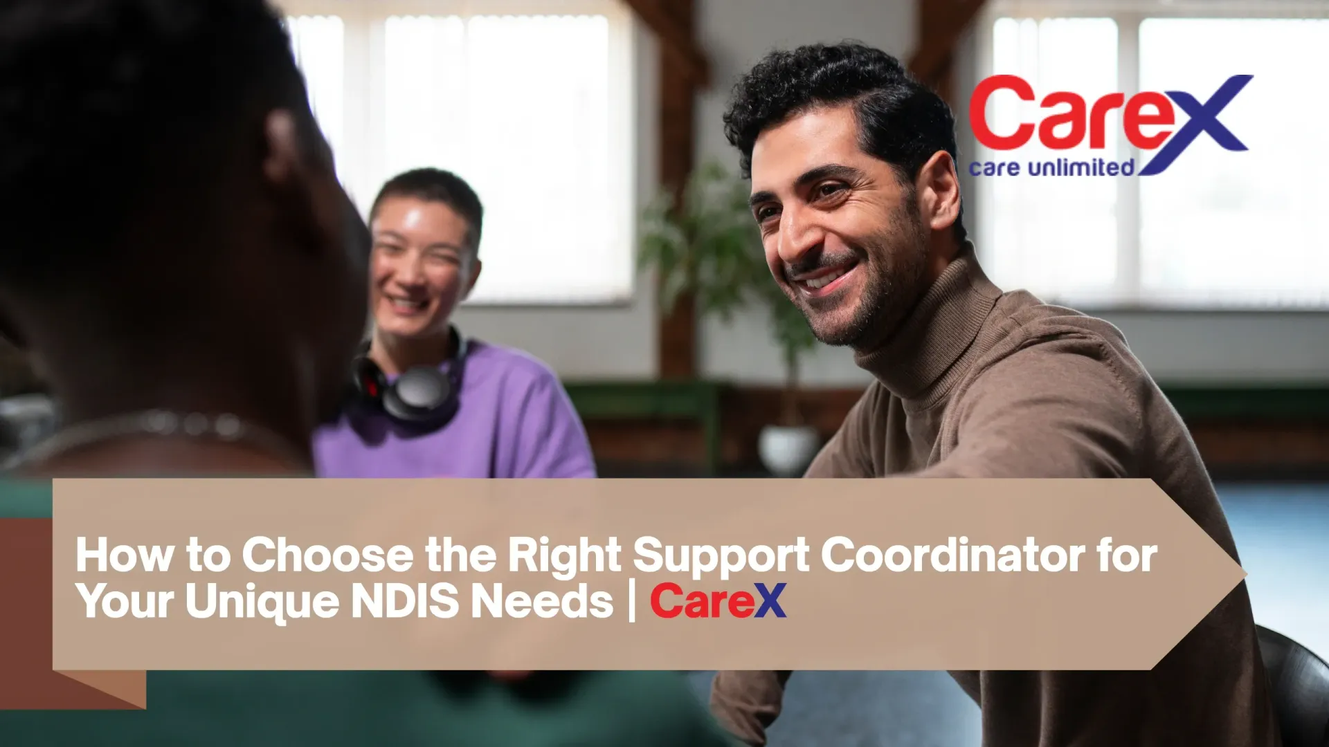 How to Choose the Right Support Coordinator for Your Unique NDIS Needs