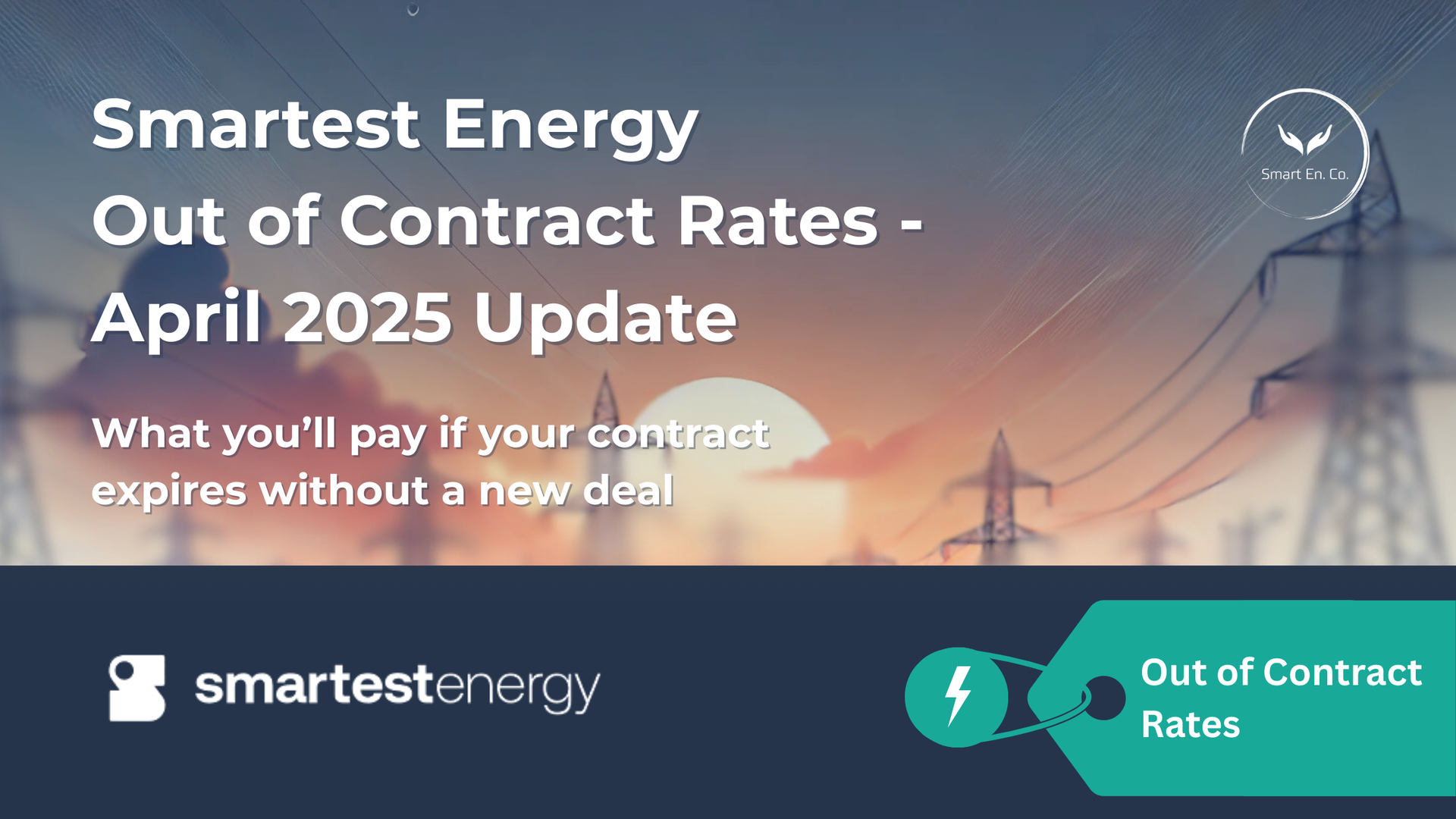 Smartest Energy Out of Contract Rates – April 2025 Update