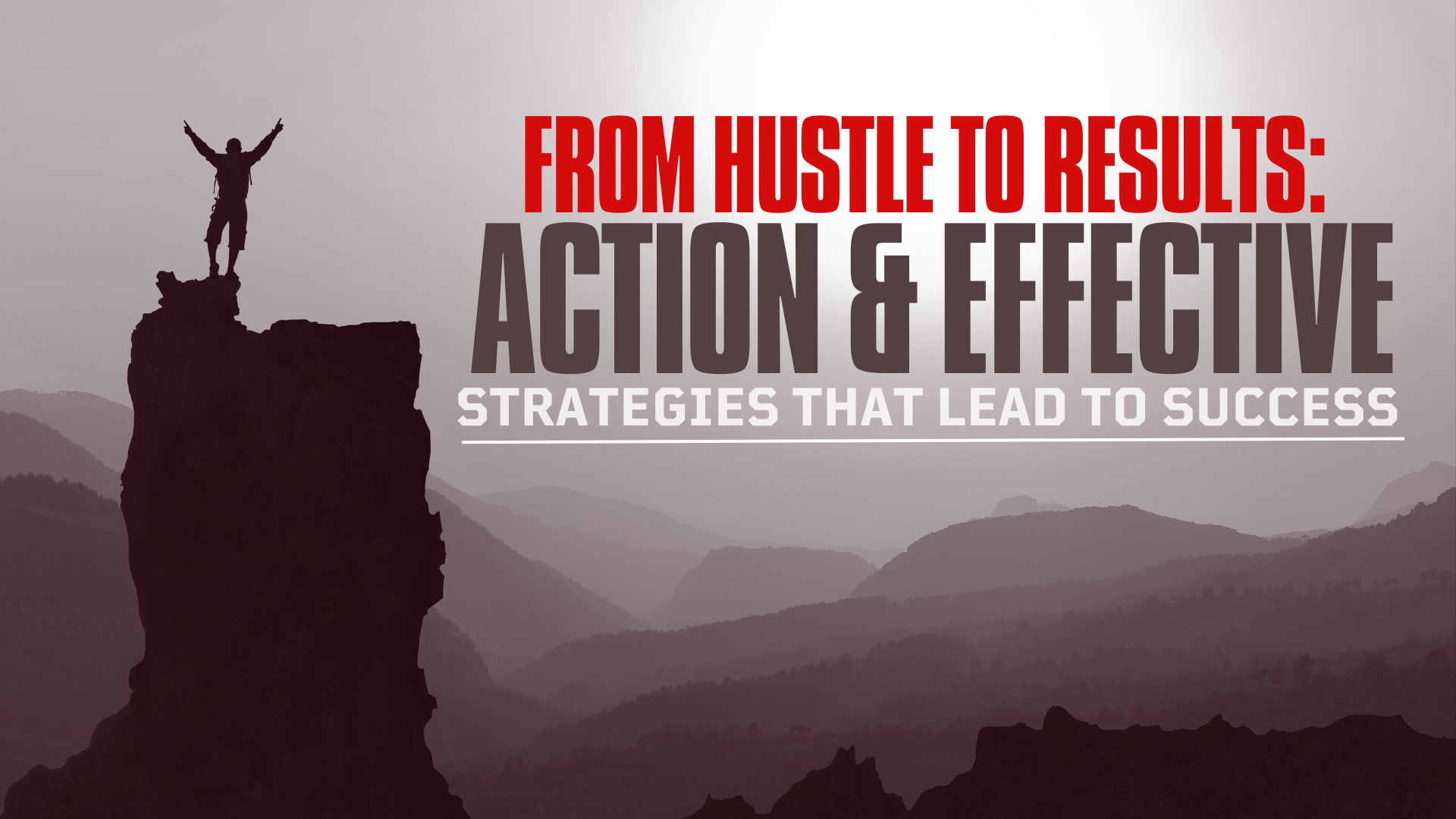 FROM HUSTLE TO RESULTS: ACTION AND EFFECTIVE STRATEGIES THAT LEAD TO ...