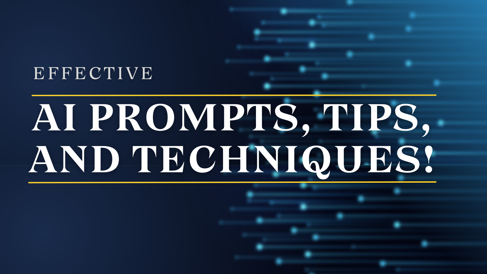 EFFECTIVE AI PROMPTS, TIPS AND TECHNIQUES!