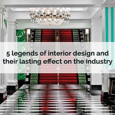 5 Legends of Interior Design, and Their Lasting Effect on the Industry