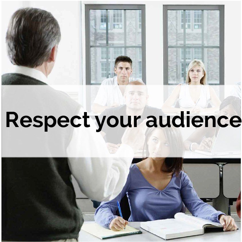 Respect your audience
