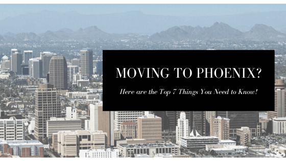 Moving to Phoenix? Here are the Top 7 Things You Need to Know!