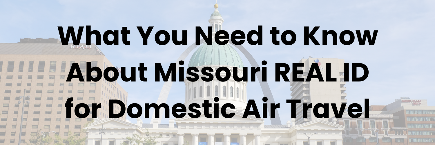 Missouri REAL ID Info | Brentwood Travel | St. Louis