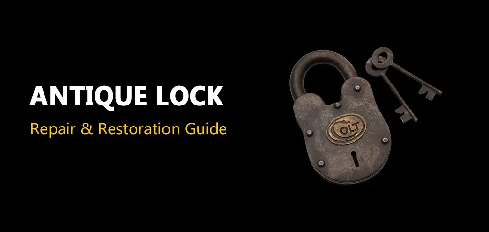 Antique Lock Repair & Restoration Guide - A Comprehensive Guide