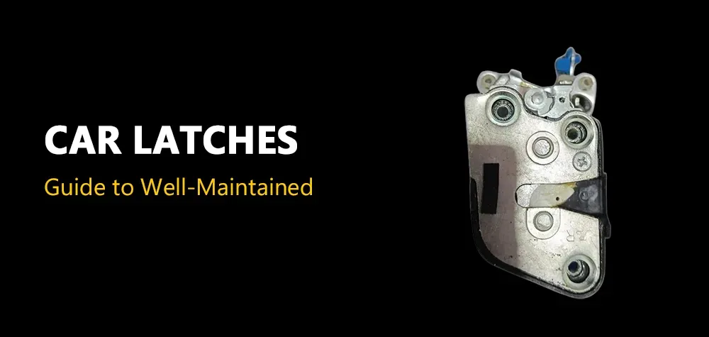 Guide to Well-Maintained Car Latches