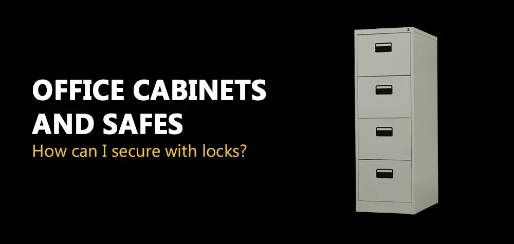 How to Secure Office Cabinets and Safes with Locks: A Comprehensive Guide