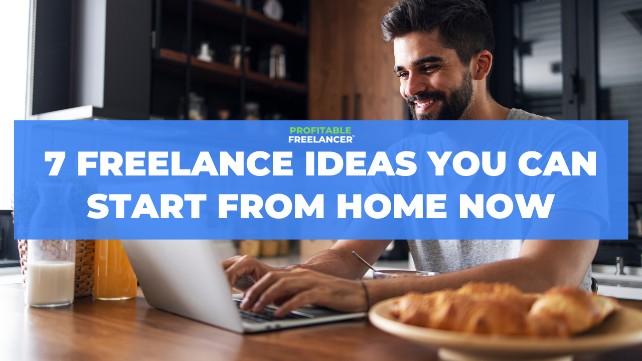 7 Freelance Ideas You Can Start From Home Right Now