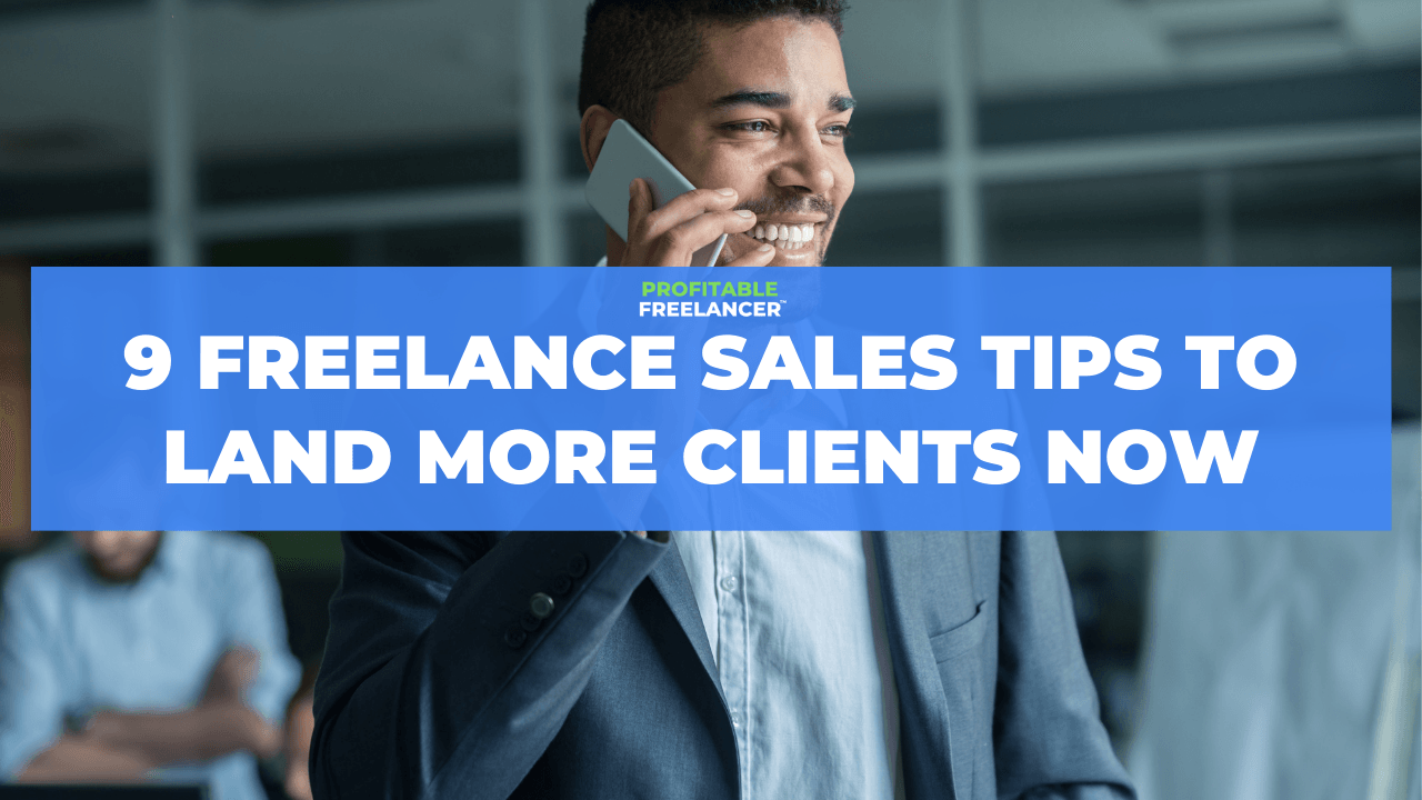 9 Freelance Sales Tips To Land More High-Paying Clients