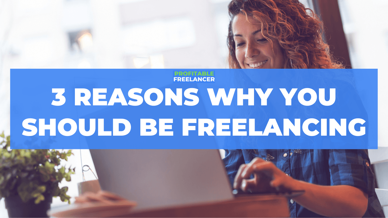 3 Reasons Why Everyone Should Freelance In 2021
