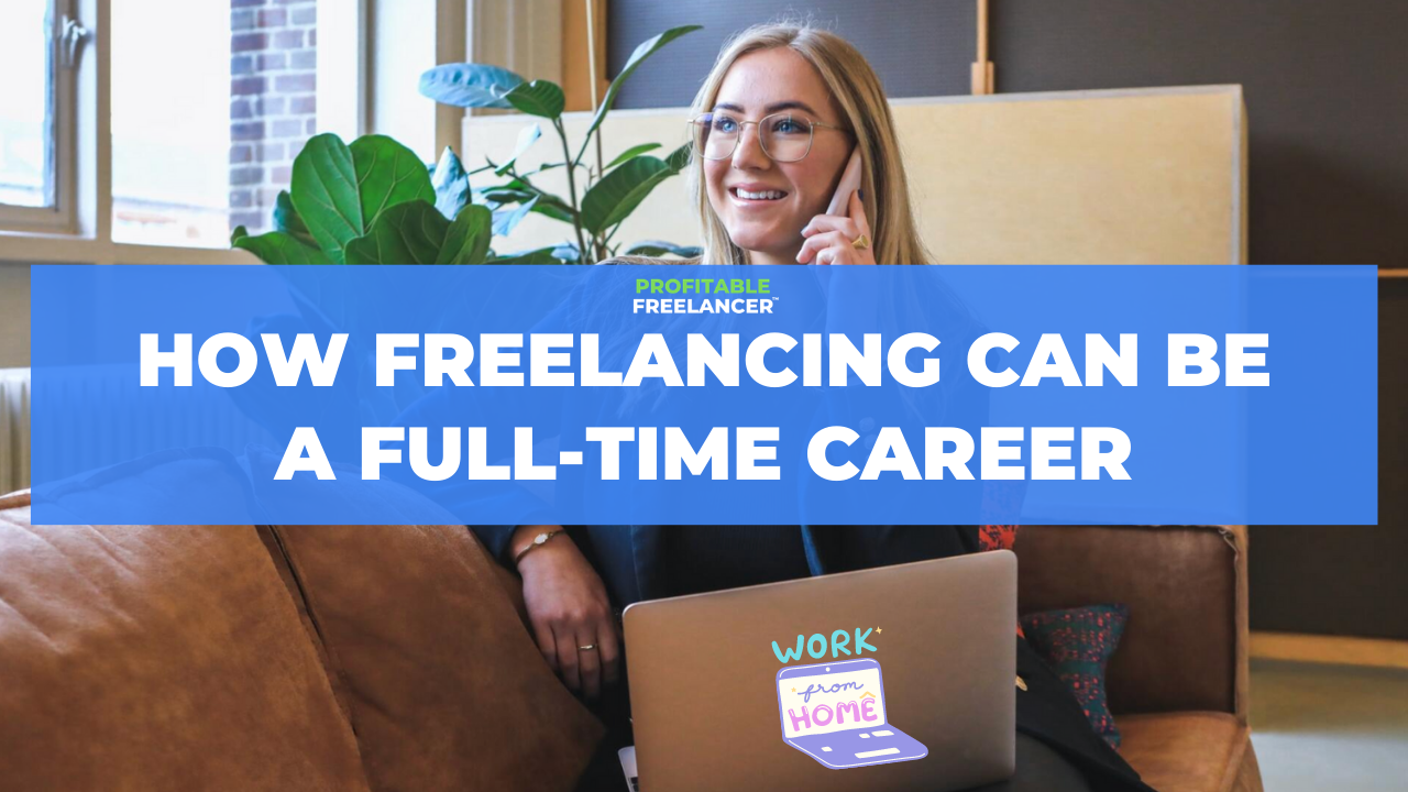 How Freelancing Can Be a Full-Time Career