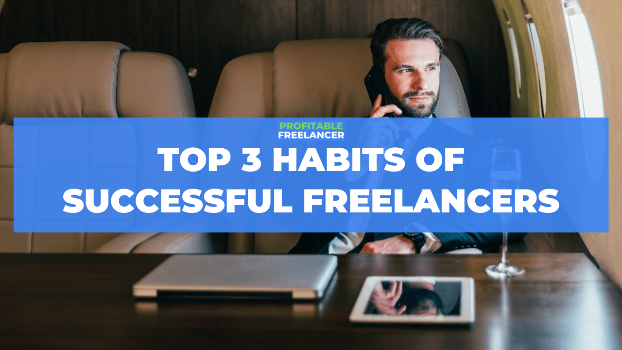 3 Habits Of Successful Freelancers and Entrepreneurs