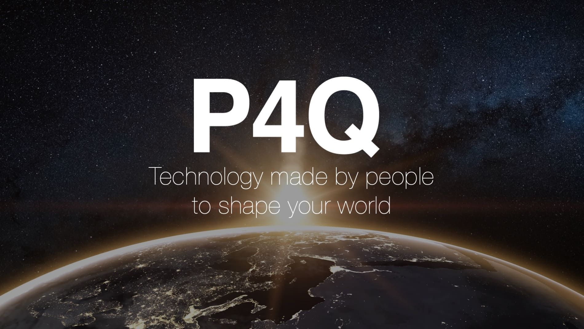 P4Q, Technology made by people to shape your world