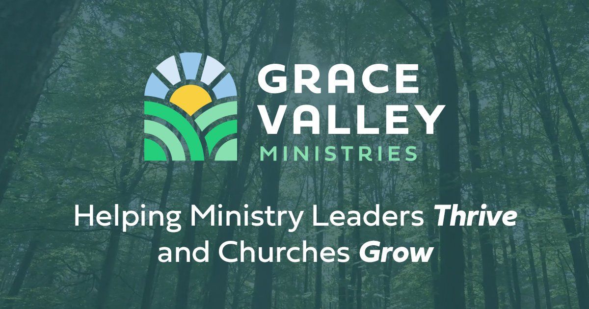 About Grace Valley Ministries | Serving Pastors with Prayer, Care, and Rest